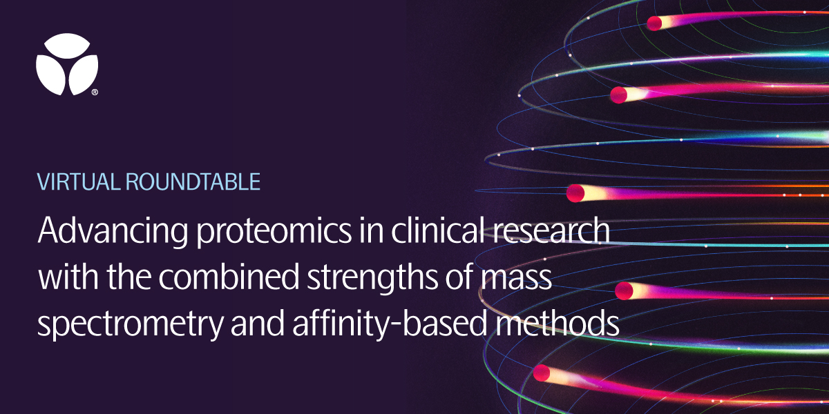 Virtual roundtable: Advancing proteomics in clinical research with the combined strengths of ...