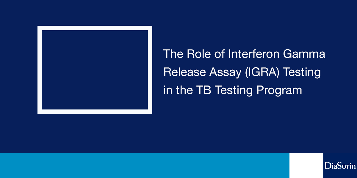 The Role of Interferon Gamma Release Assay (IGRA) Testing in the TB ...