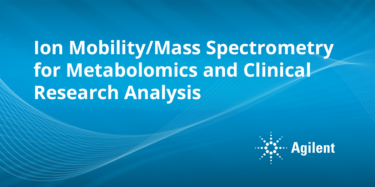 Ion Mobility/Mass Spectrometry for Metabolomics and Clinical Analysis